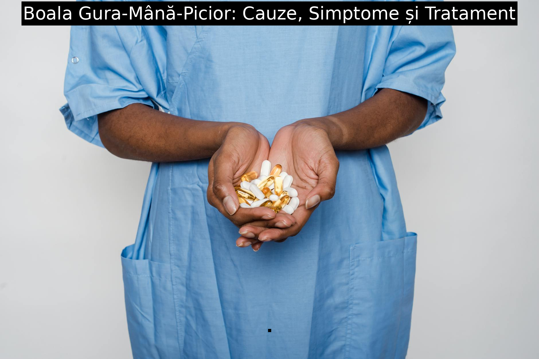 Boala Gura-Mână-Picior: Cauze, Simptome și Tratament - Ghid Sanatate