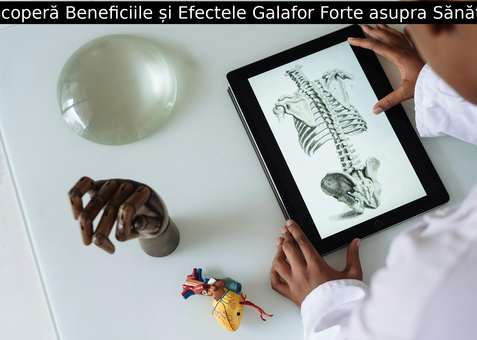 Descoperă Beneficiile și Efectele Galafor Forte asupra Sănătății - Ghid ...