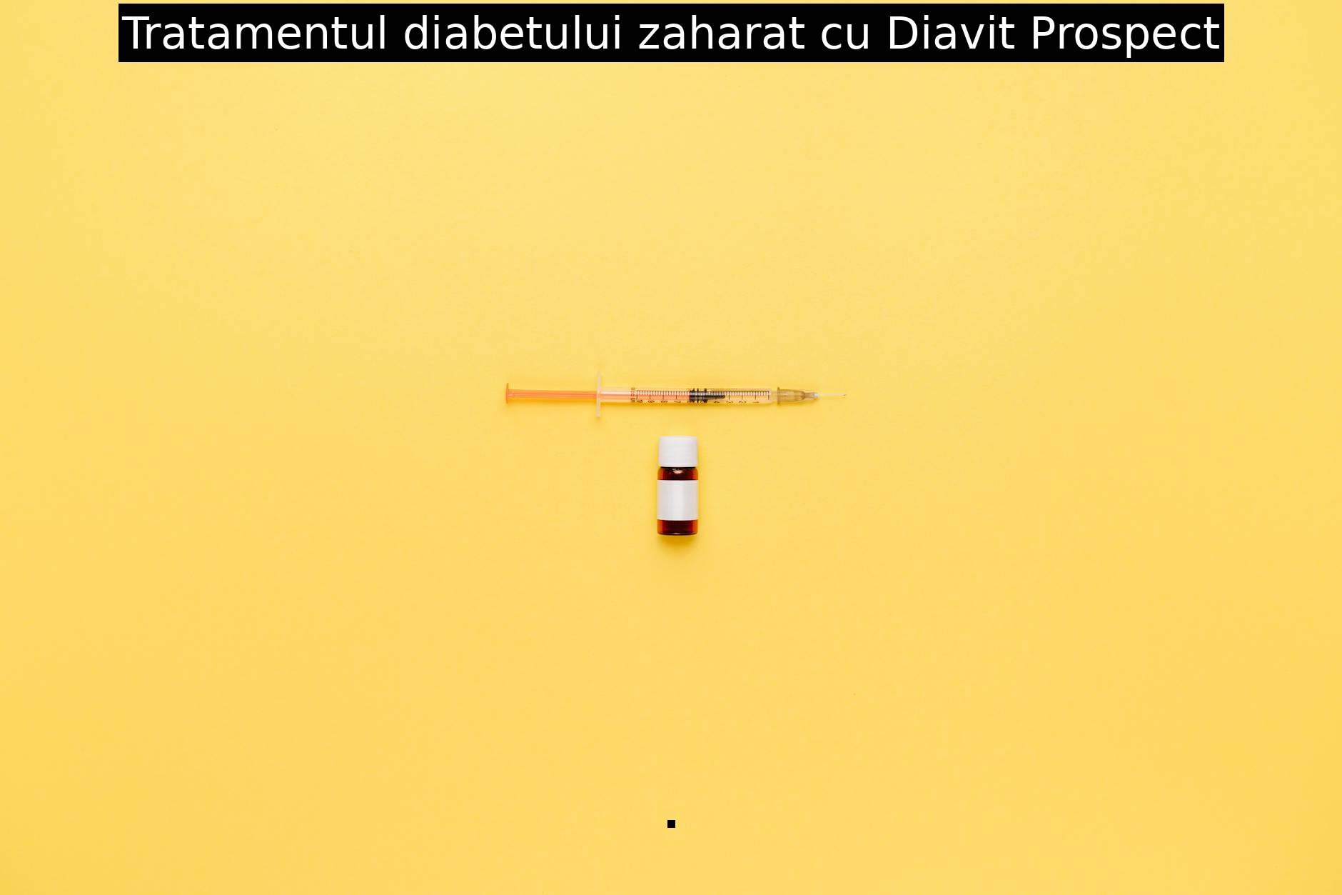 Tratamentul diabetului zaharat cu Diavit Prospect - Ghid Sanatate