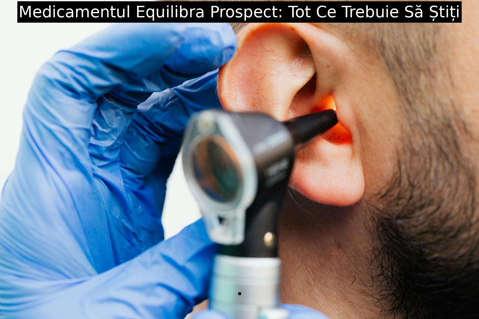 Medicamentul Equilibra Prospect: Tot Ce Trebuie Să Știți - Ghid Sanatate