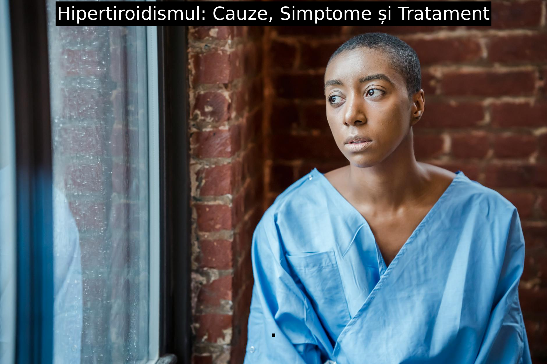 Hipertiroidismul: Cauze, Simptome și Tratament - Ghid Sanatate
