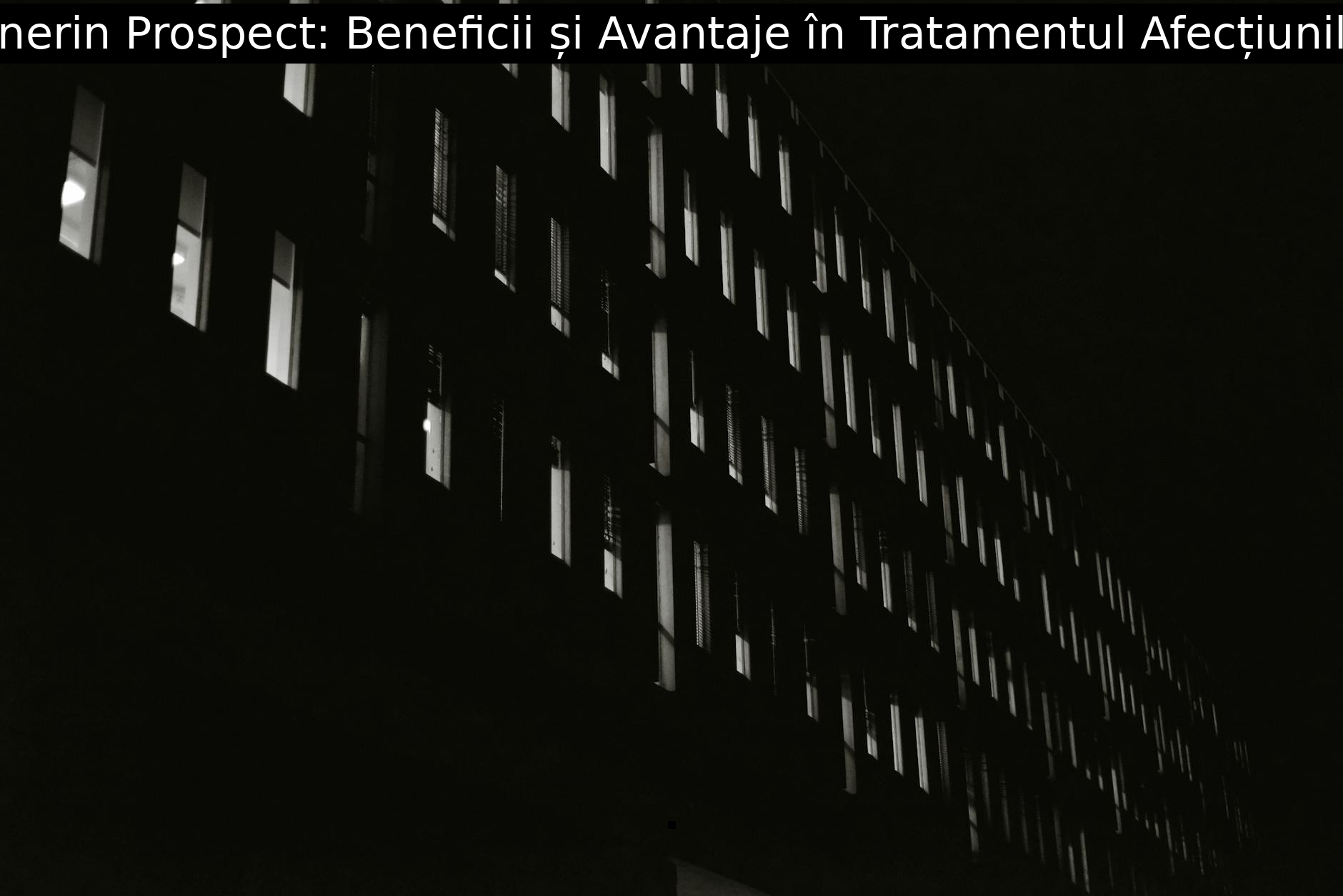 Tonerin Prospect: Beneficii și Avantaje în Tratamentul Afecțiunilor ...