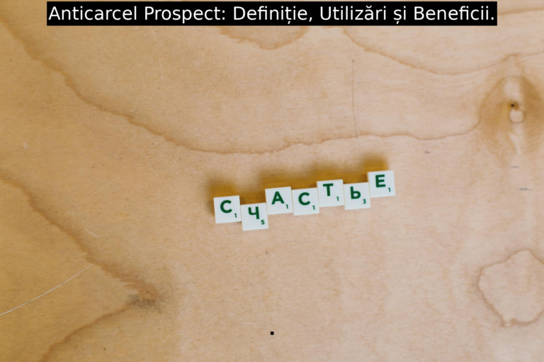 Anticarcel Prospect: Definiție, Utilizări și Beneficii. - Ghid Sanatate